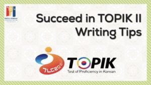 Succeed In TOPIK 2024 | Expert TOPIK Writing Tips
