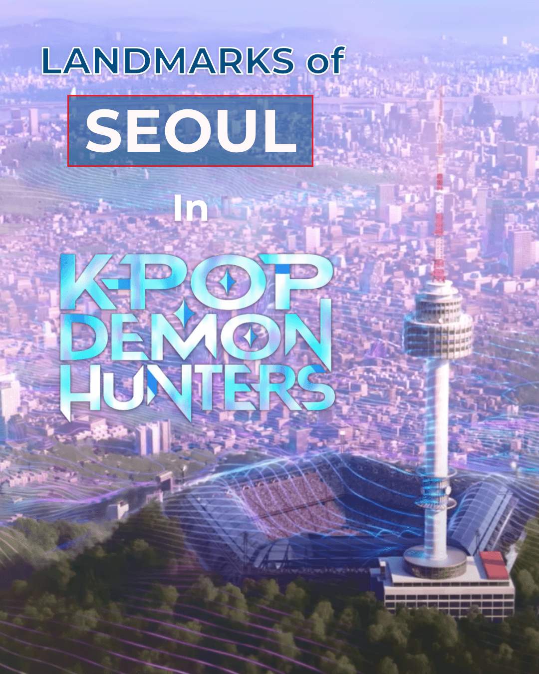 7 Landmarks Of Seoul In Kpop Demon Hunters